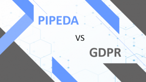 PIPEDA Vs GDPR- Understanding The Key Differences - Information Security Consulting Company ...