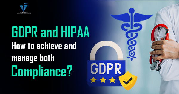 GDPR and HIPAA - How to achieve and manage both Compliance ...