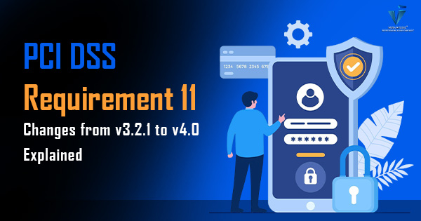 PCI DSS Requirement 11 - Changes from v3.2.1 to v4.0 Explained ...