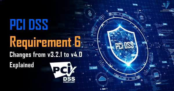 PCI DSS Requirement 6 - Changes from v3.2.1 to v4.0 Explained ...